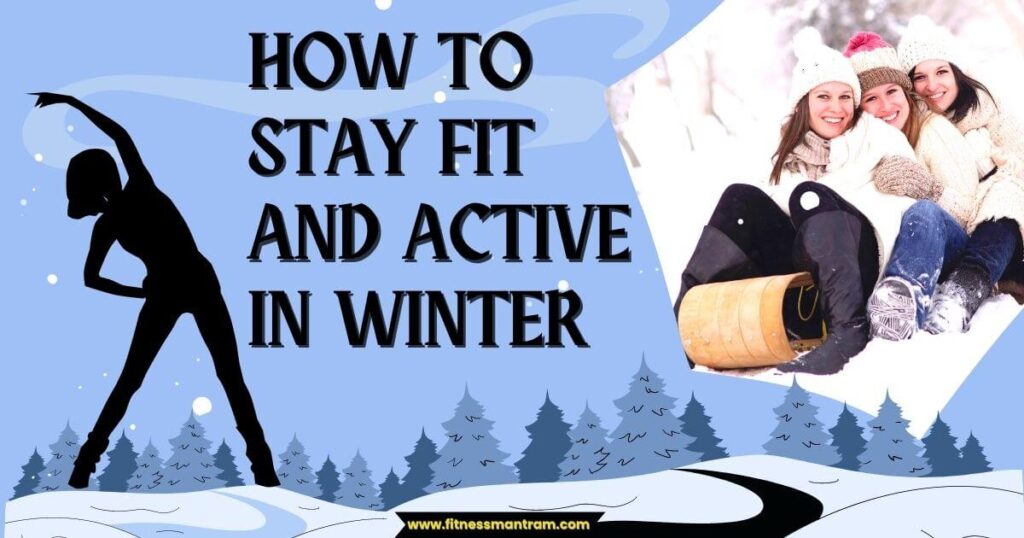 How To Stay Fit In Winter- 10 Tips To Stay Fit In Winter - Fitness Mantram